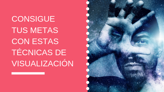 Técnicas de visualización para conseguir metas | Aprende a visualizar ...